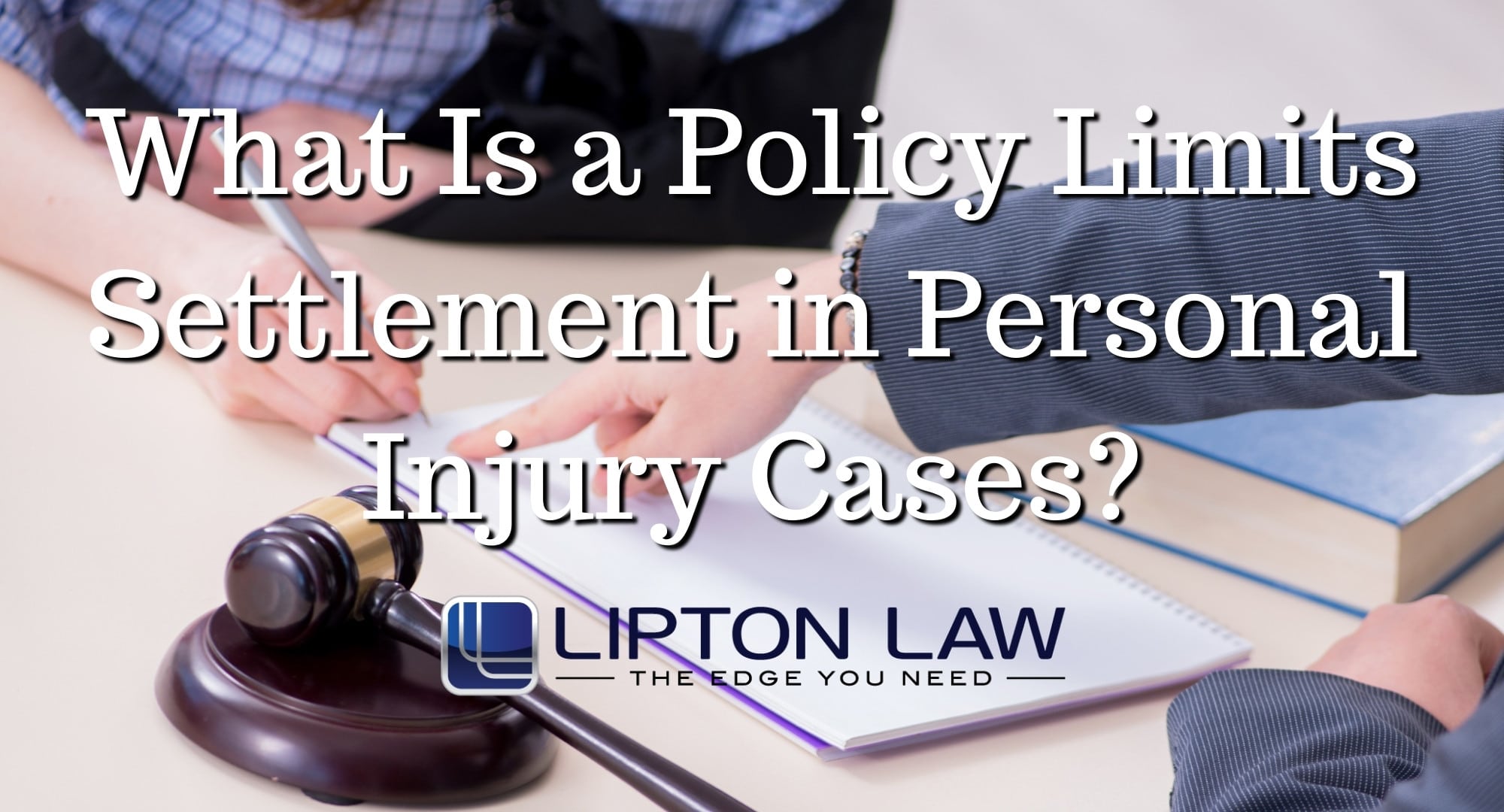 What Is A Policy Limits Settlement In Personal Injury Cases Lipton Law