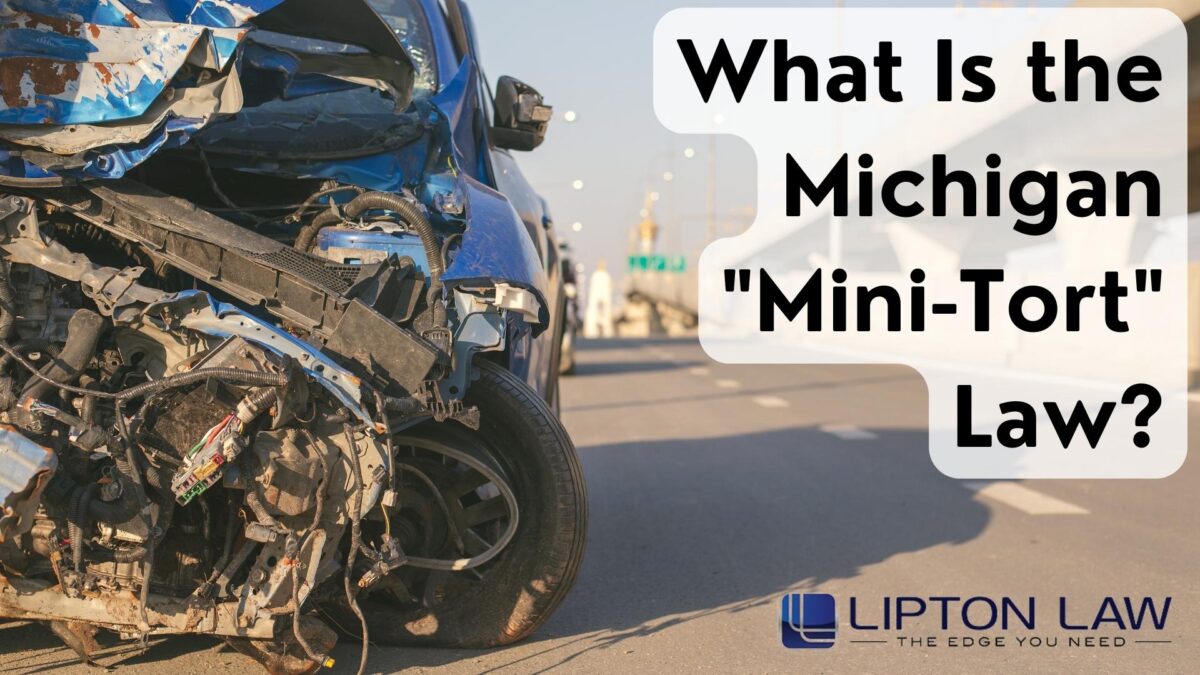 What Is the Michigan “Mini Tort” Law? | Lipton Law