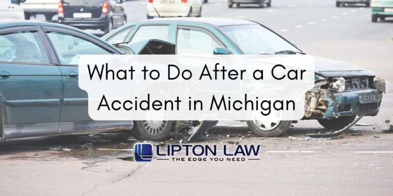 What to Do After a Car Accident in Michigan | Lipton Law